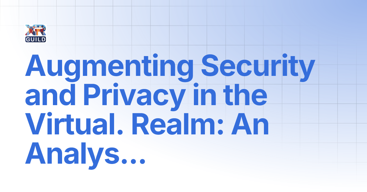 Augmenting Security and Privacy in the Virtual. Realm: An Analysis of Extended Reality Devices ...