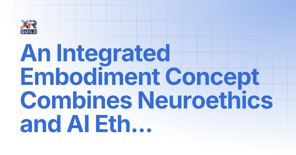 An Integrated Embodiment Concept Combines Neuroethics and AI Ethics | Library
