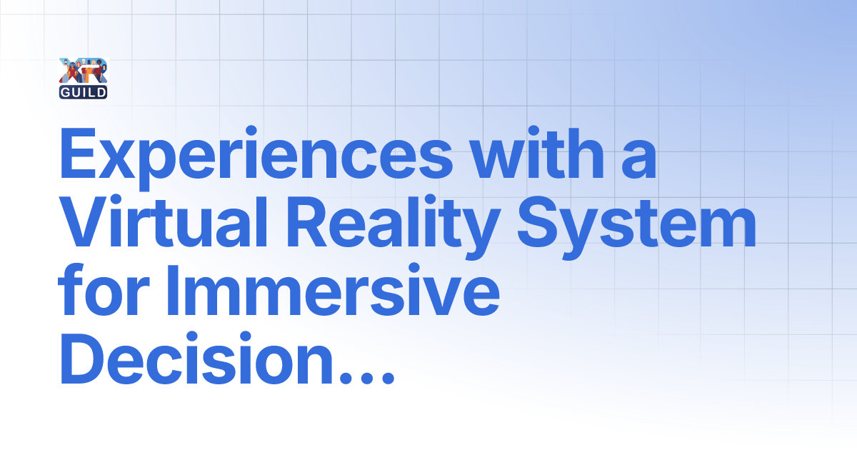 Experiences with a Virtual Reality System for Immersive Decision Making and Learning | Library