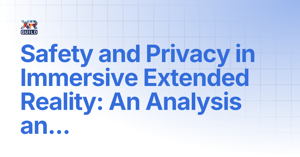 Safety and Privacy in Immersive Extended Reality: An Analysis and ...