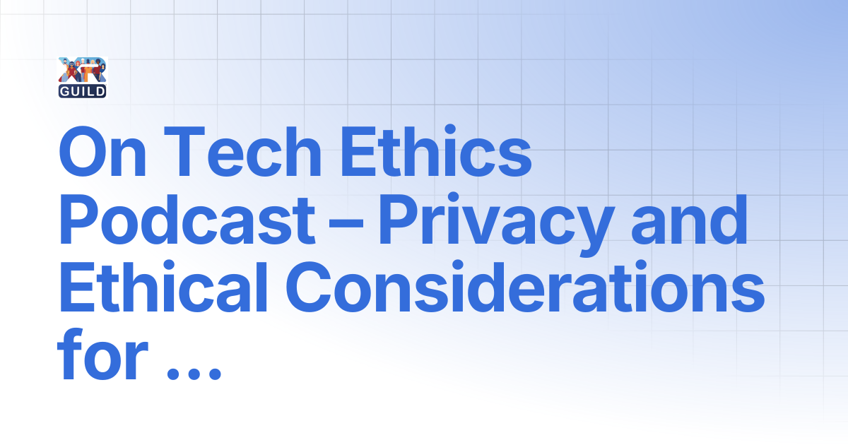 On Tech Ethics Podcast – Privacy and Ethical Considerations for ...