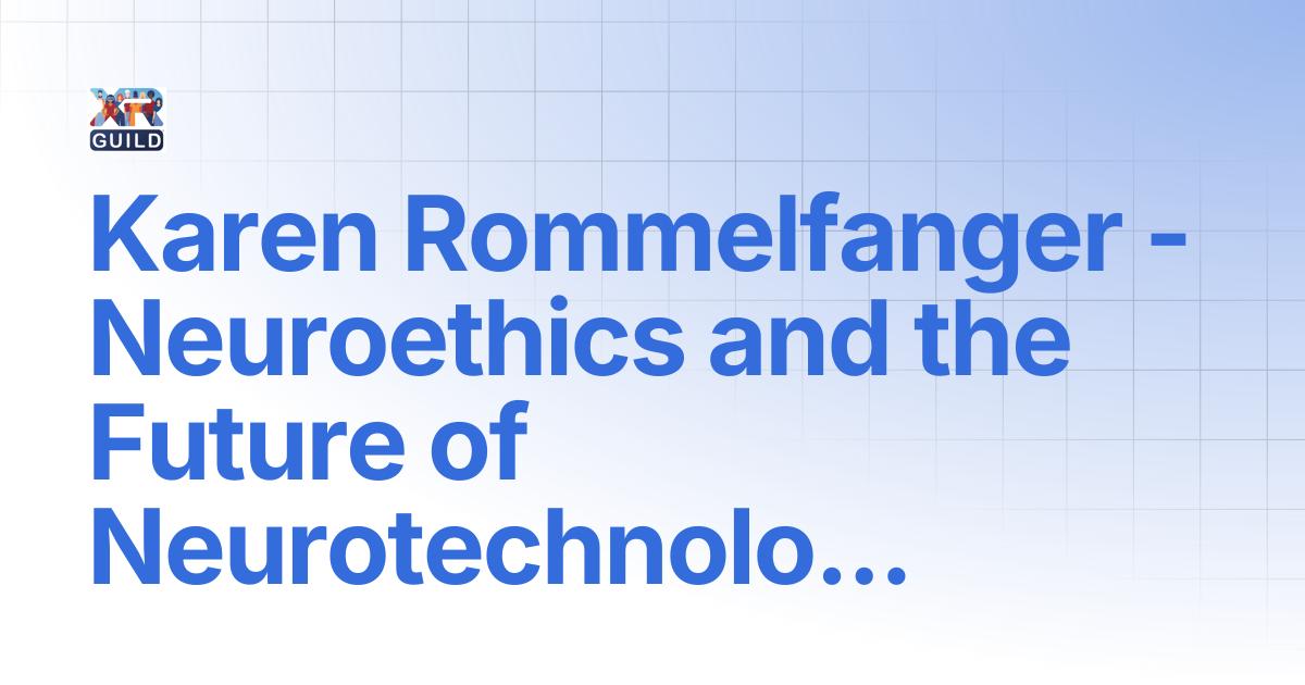 Karen Rommelfanger - Neuroethics and the Future of Neurotechnology ...