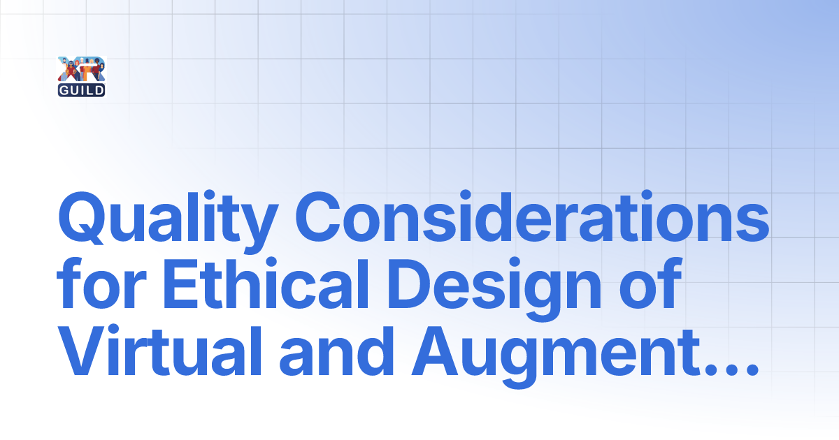 Quality Considerations for Ethical Design of Virtual and Augmented Reality. | Library
