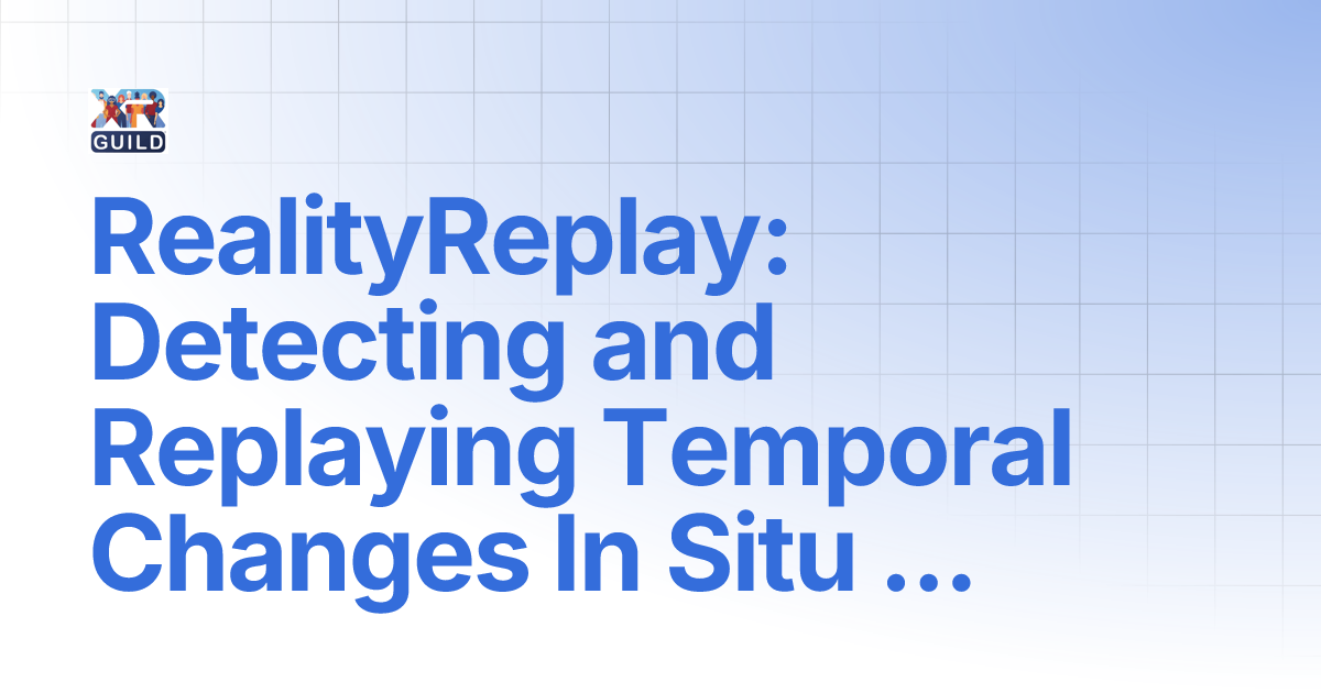 RealityReplay: Detecting and Replaying Temporal Changes In Situ using Mixed Reality | Library