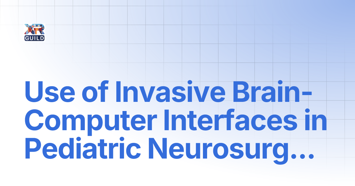 Use of Invasive Brain-Computer Interfaces in Pediatric Neurosurgery: Technical and Ethical ...